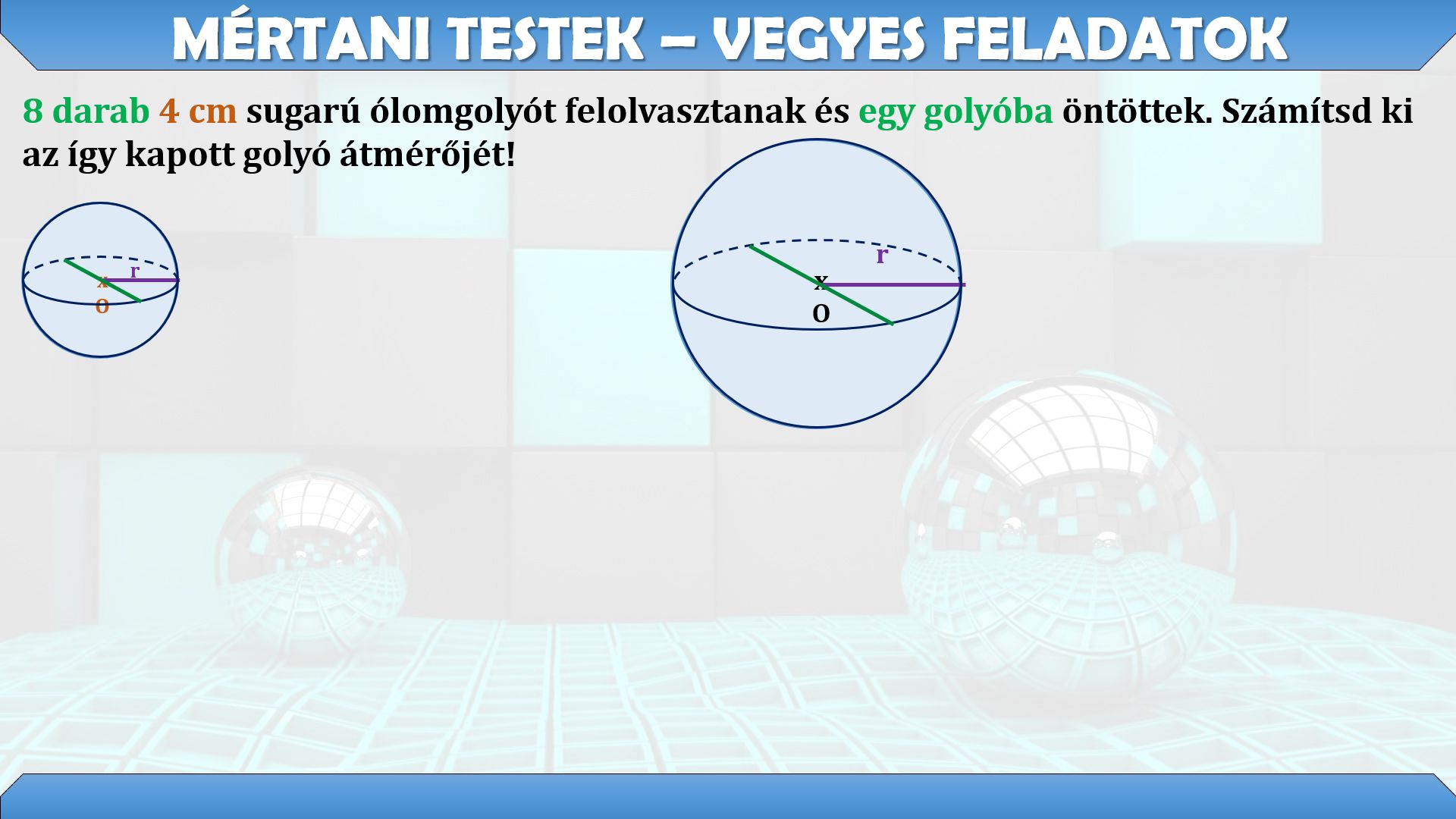 MÉRTANI TESTEK FELSZÍNE ÉS TÉRFOGATA – VEGYES FELADATOK