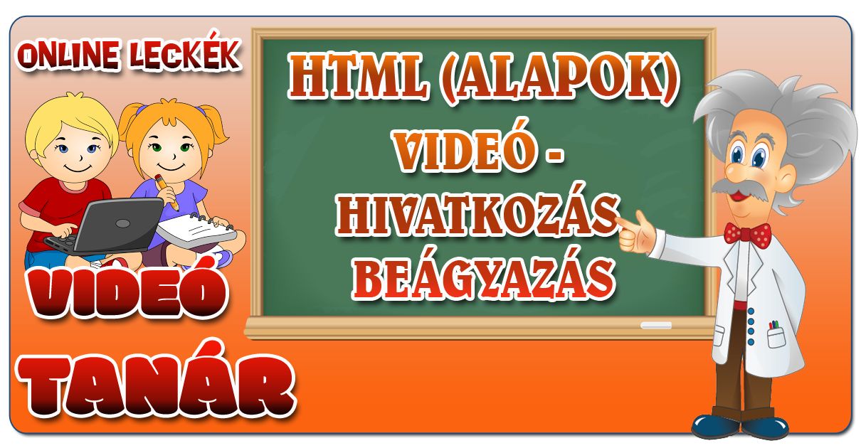 HTML PROGRAMOZÁS – VIDEÓ HIVATKOZÁS, BEÁGYAZÁS